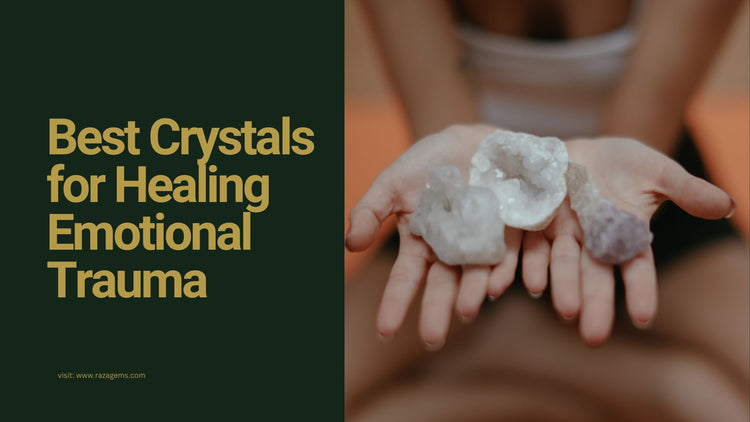 Top 10 Best Crystals for Healing Emotional Trauma – Raza Gems LLC