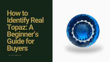 How to Identify Real Topaz: A Beginner’s Guide for Buyers – Raza Gems LLC